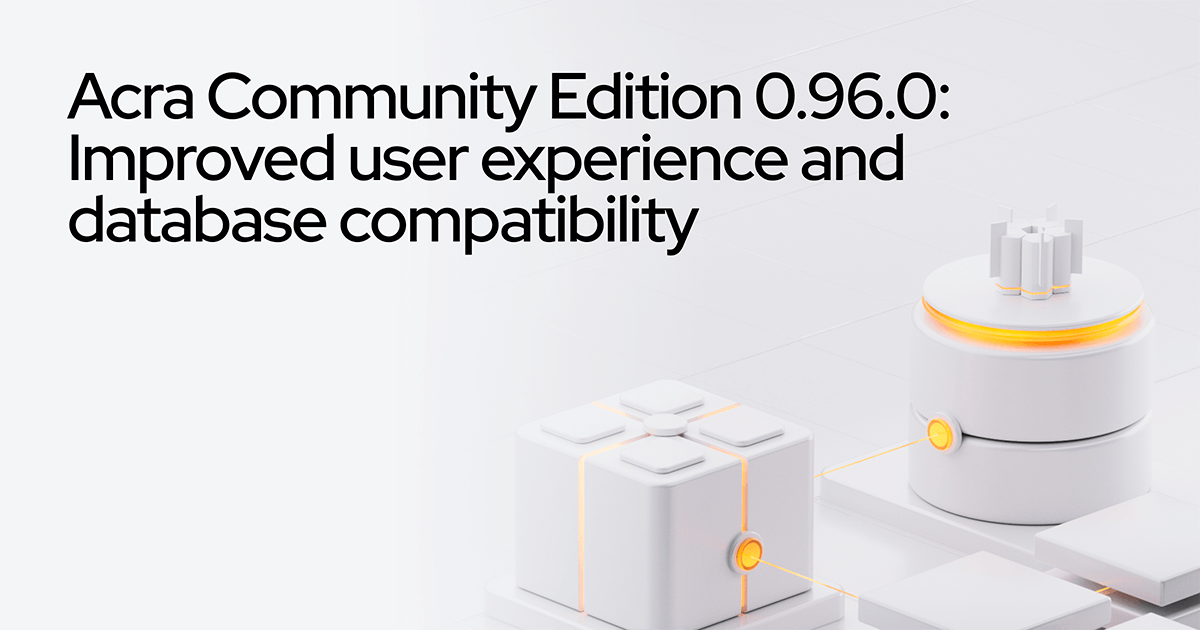 Acra Community Edition 0.96.0: Improved user experience and database compatibility | Cossack Labs
